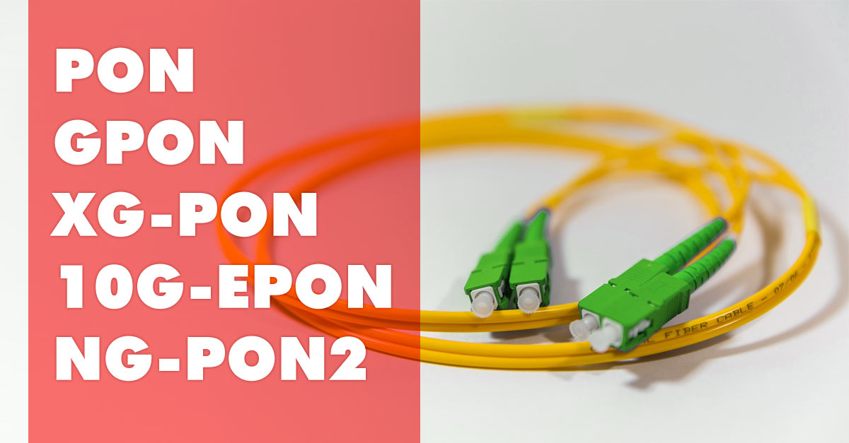 ¿Qué significa PON, GPON, XG-PON, 10G-EPON…? ¿Qué analizadores son compatibles con ellas? | PROMAX